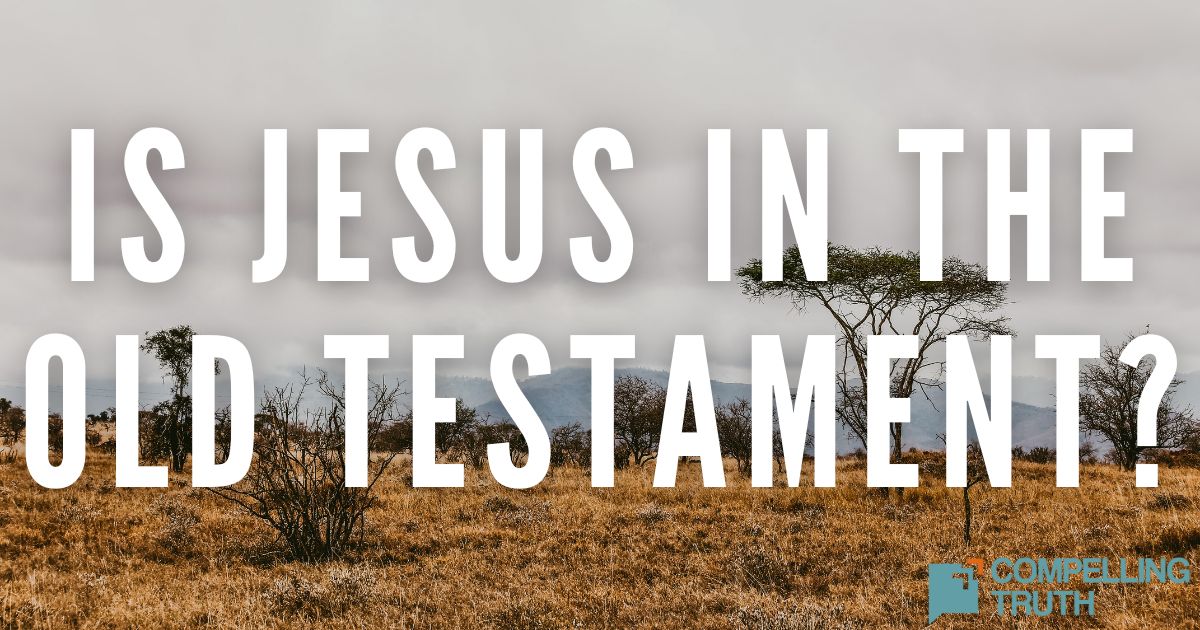 Is Jesus in the Old Testament? - Compelling Truth