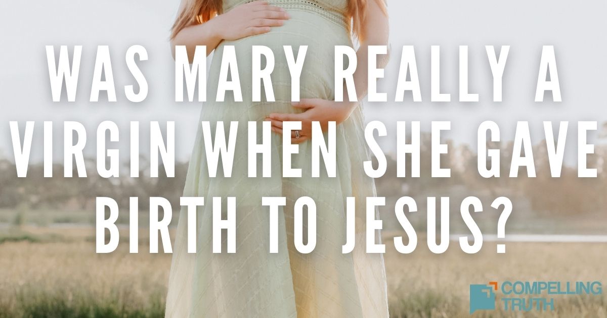 Was Mary really a virgin when she gave birth to Jesus? - Compelling Truth