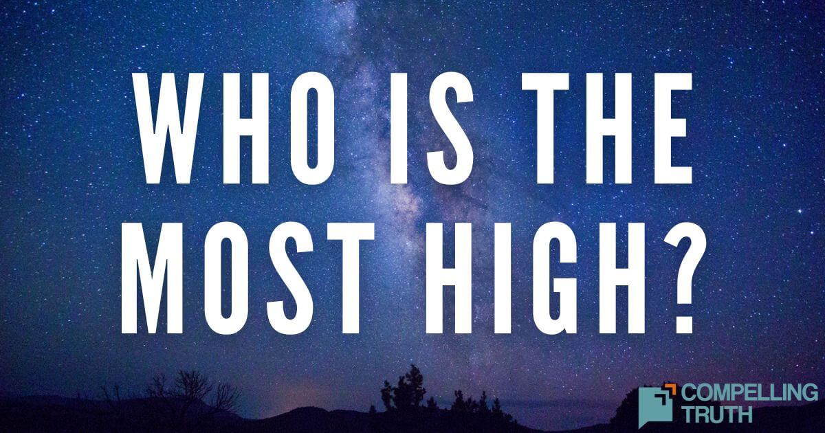 Who is the Most High? - Compelling Truth