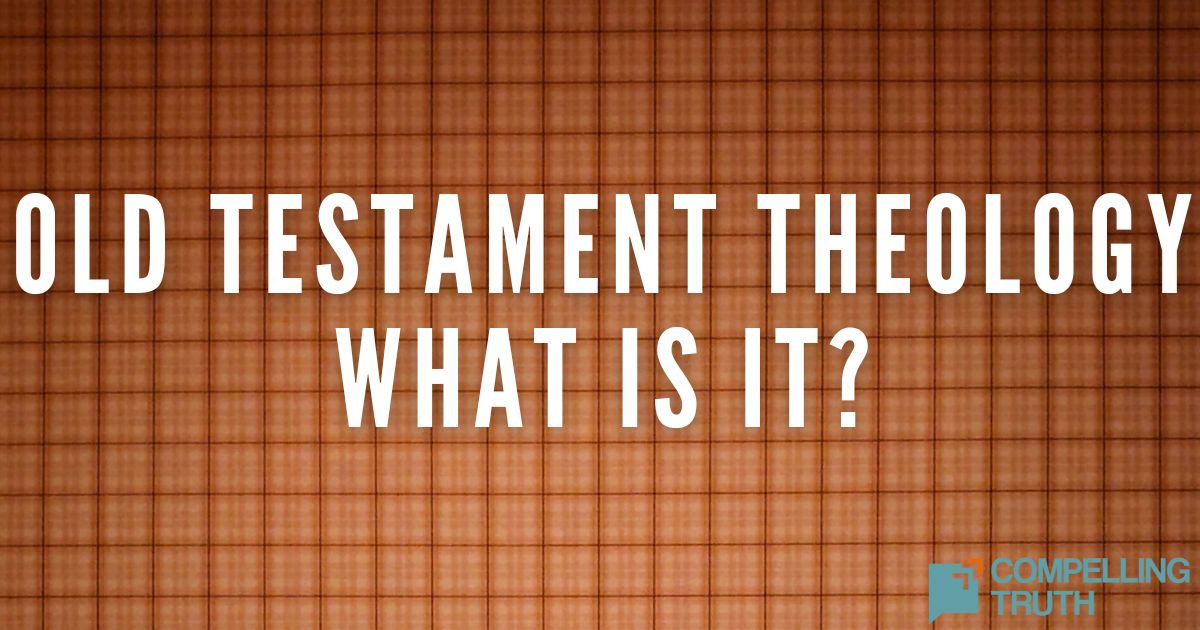 Old Testament theology—What is it? - Compelling Truth