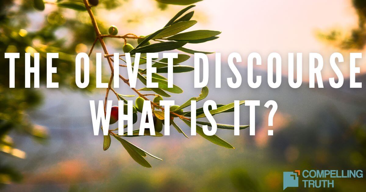 The Olivet Discourse – What is it? - Compelling Truth