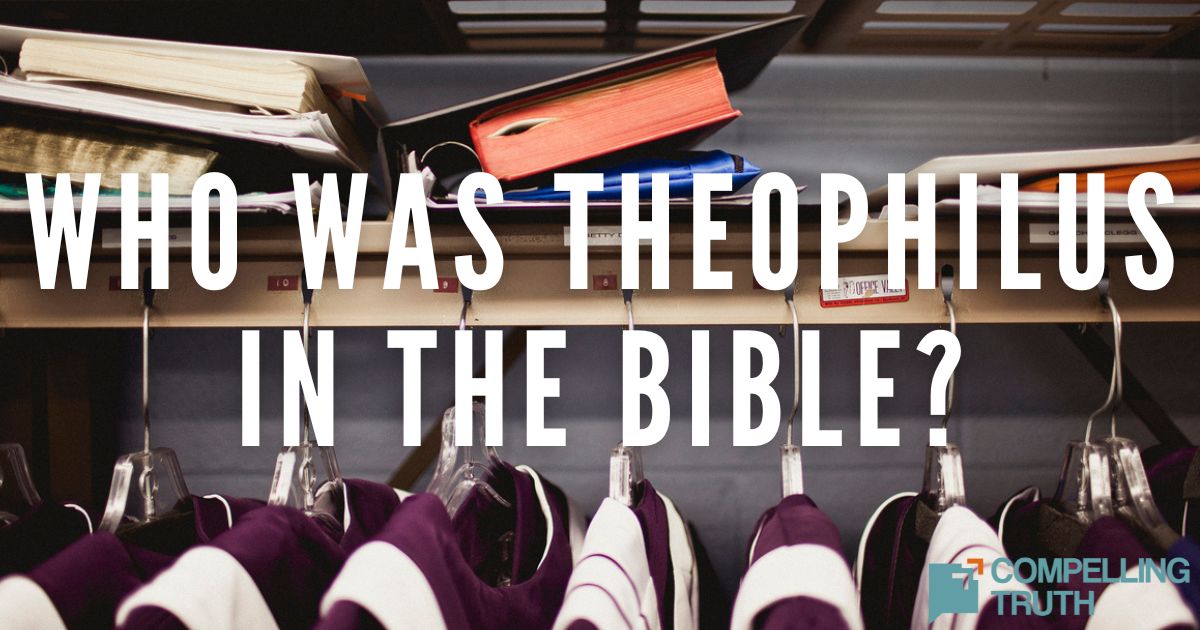 Who is Theophilus mentioned in Luke and Acts? - Compelling Truth