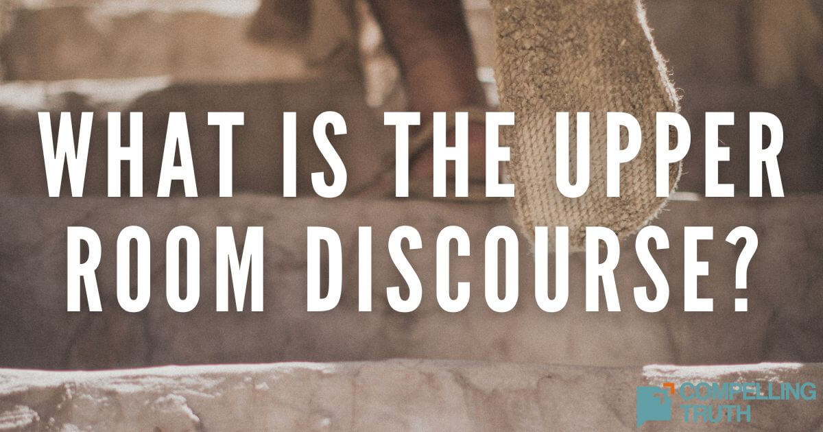 What is the Upper Room Discourse? - Compelling Truth