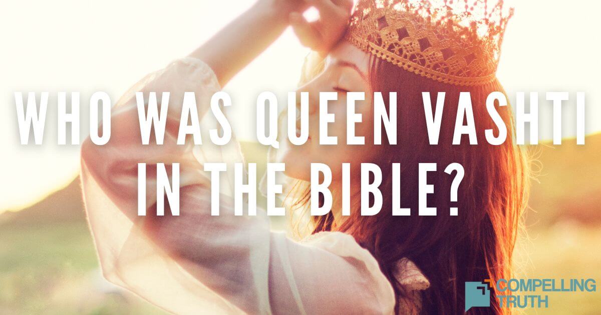 Who was Queen Vashti in the Bible? - Compelling Truth