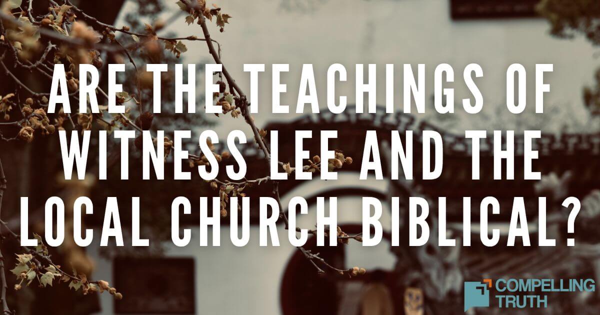 Are the teachings of Witness Lee and the Local Church biblical ...