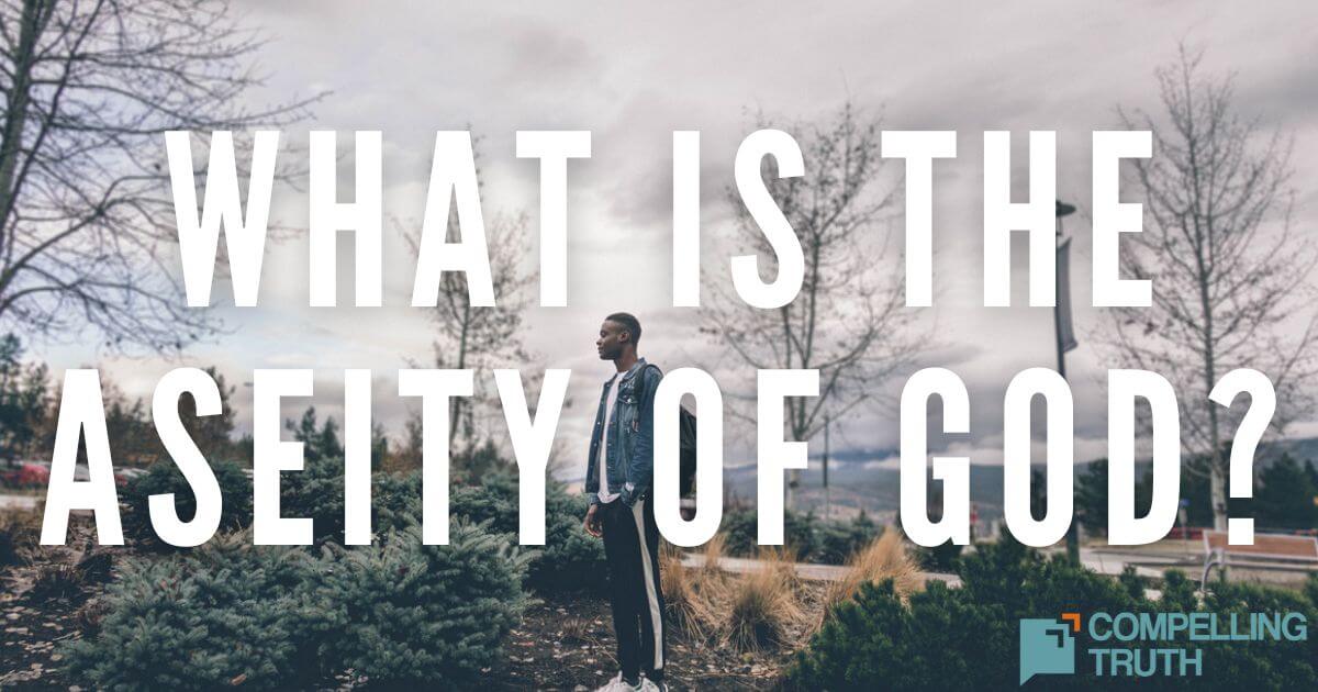 What is the aseity of God? - Compelling Truth