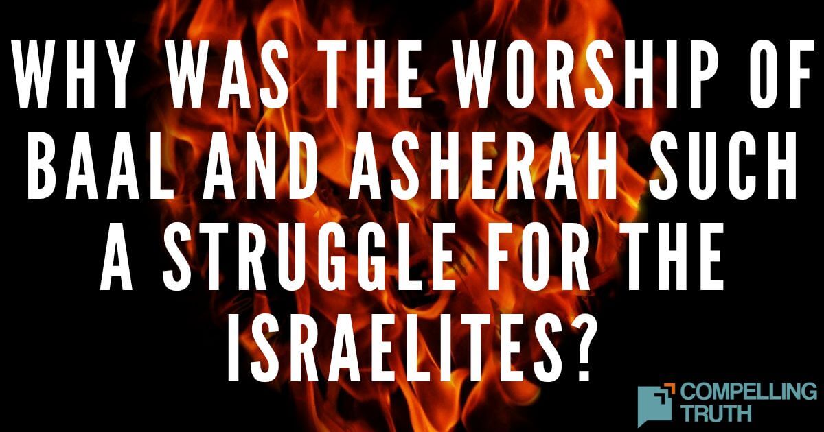 Why was the worship of Baal and Asherah such a struggle for the ...