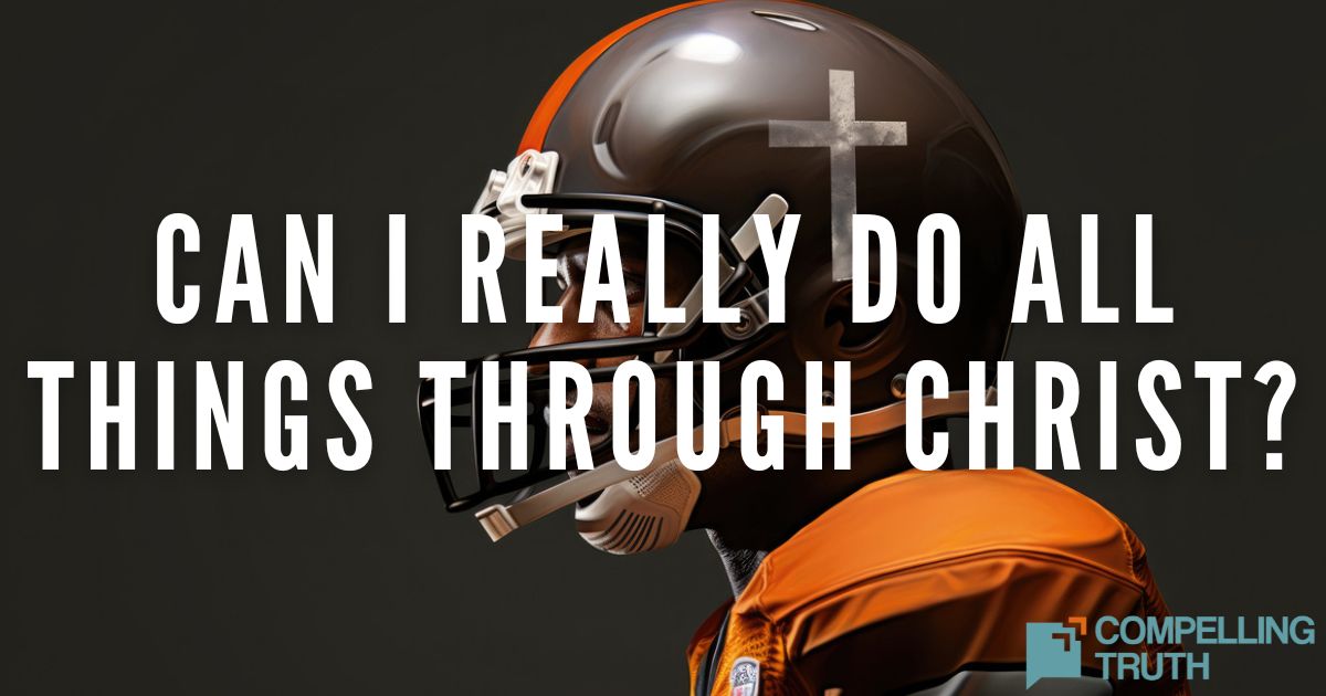 Can I really do all things through Christ (Philippians 4:13 ...
