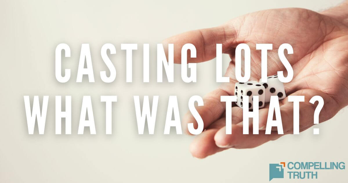 Casting lots – What was that? - Compelling Truth