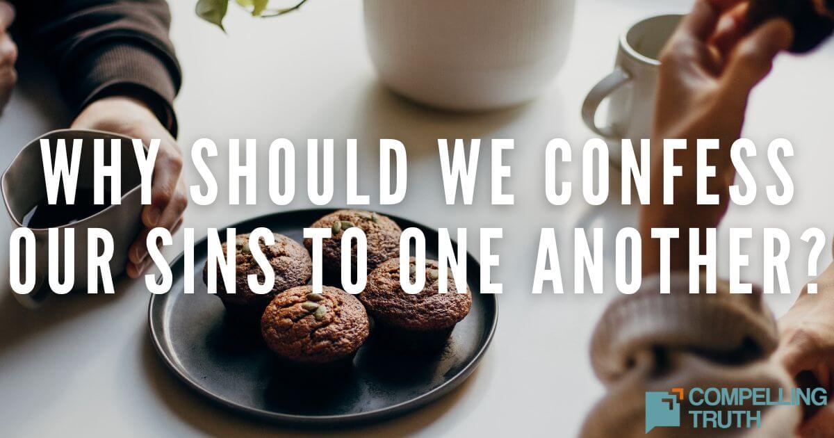 Why should we confess our sins to one another (James 5:16 ...
