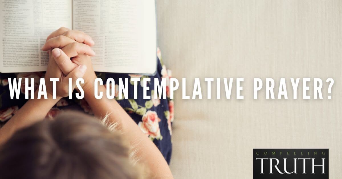 What is contemplative prayer? - Compelling Truth