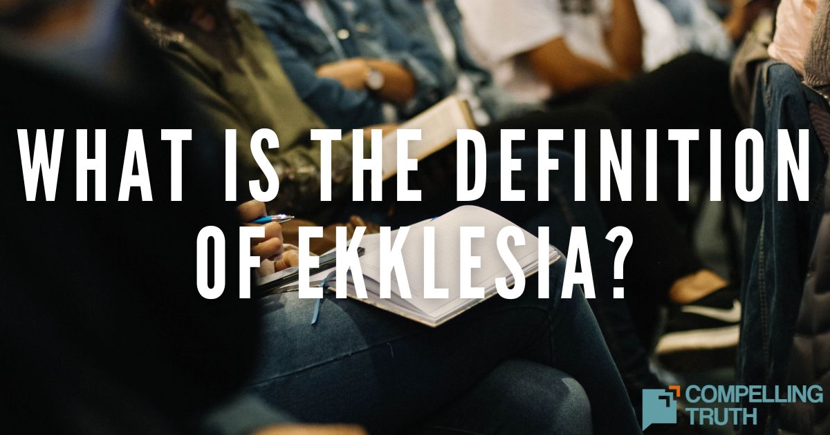 What is the definition of ekklesia? - Compelling Truth