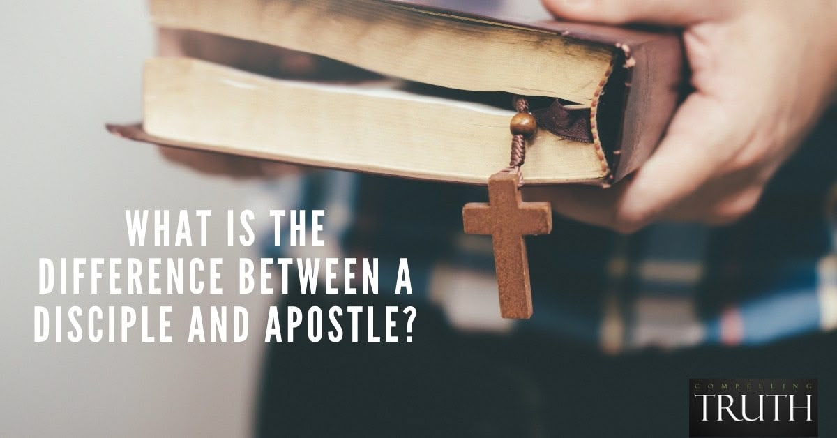 What is the difference between a disciple and apostle? - Compelling Truth