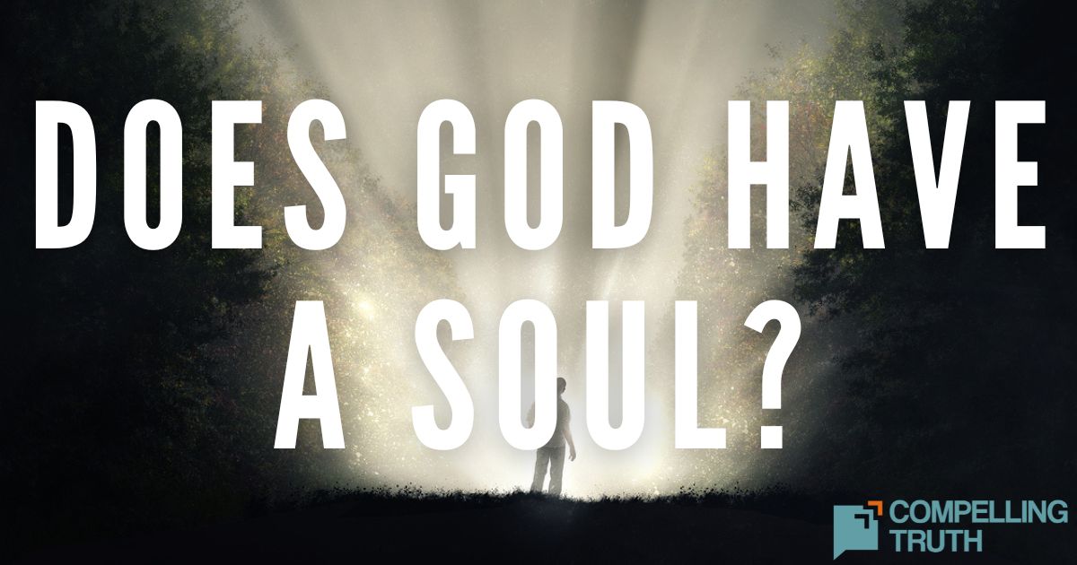 Does God have a soul? - Compelling Truth