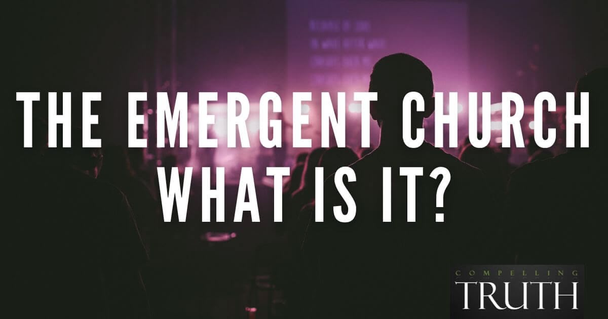 The emerging / emergent church – What is it? - Compelling Truth