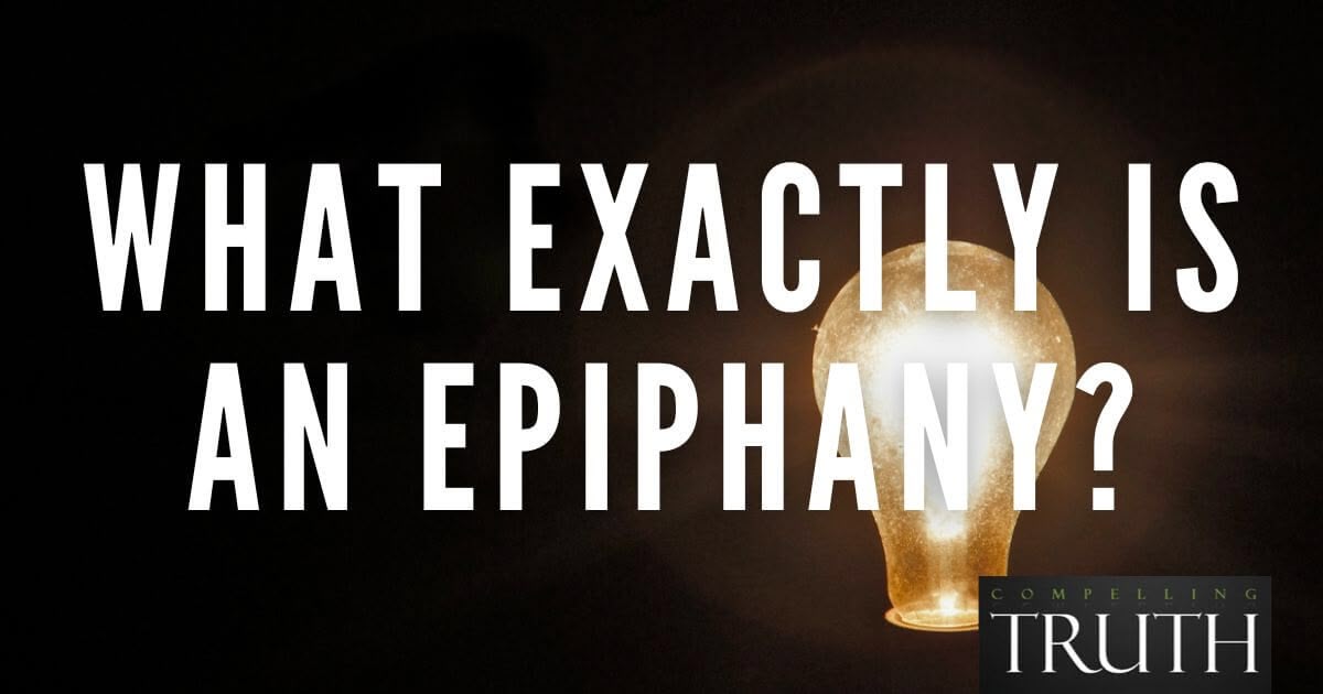 What exactly is an epiphany? - Compelling Truth