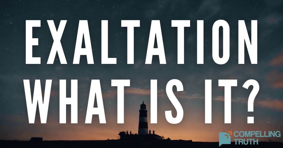 Exaltation–What is it? - Compelling Truth