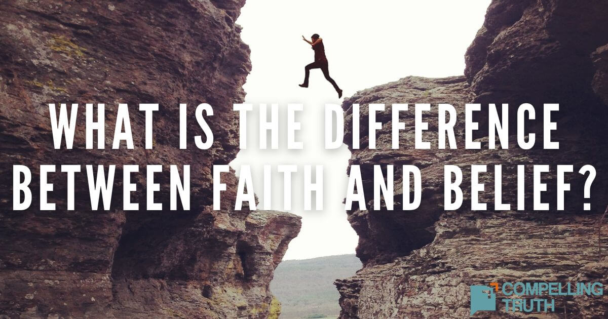 What is the difference between faith and belief? - Compelling Truth
