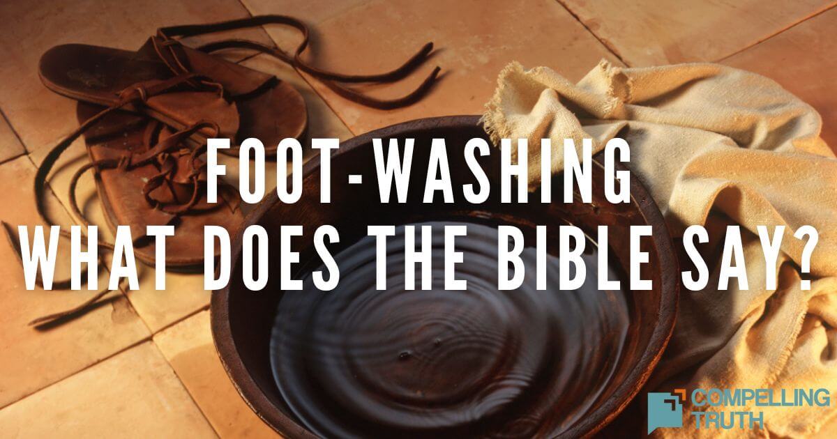 Foot-washing – What does the Bible say? - Compelling Truth