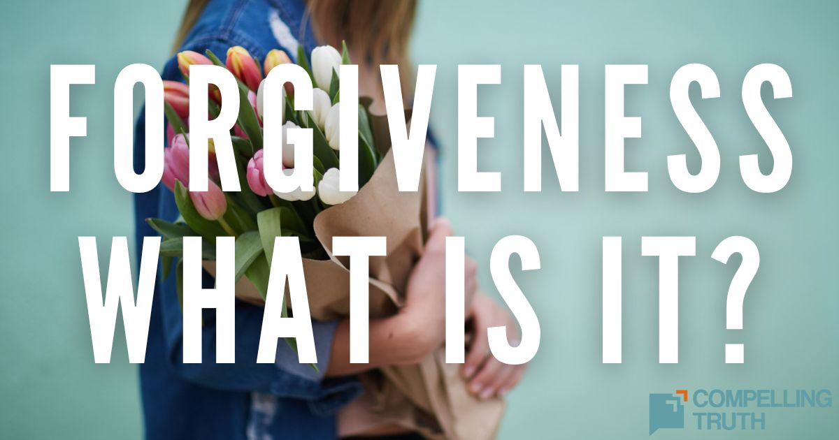 Forgiveness-What is it? - Compelling Truth