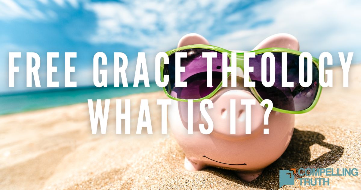 Free Grace Theology – What is it? What is free grace? - Compelling Truth