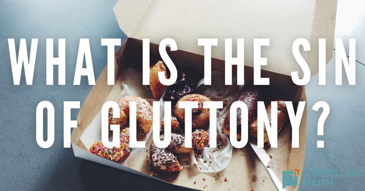 What is the sin of gluttony? - Compelling Truth