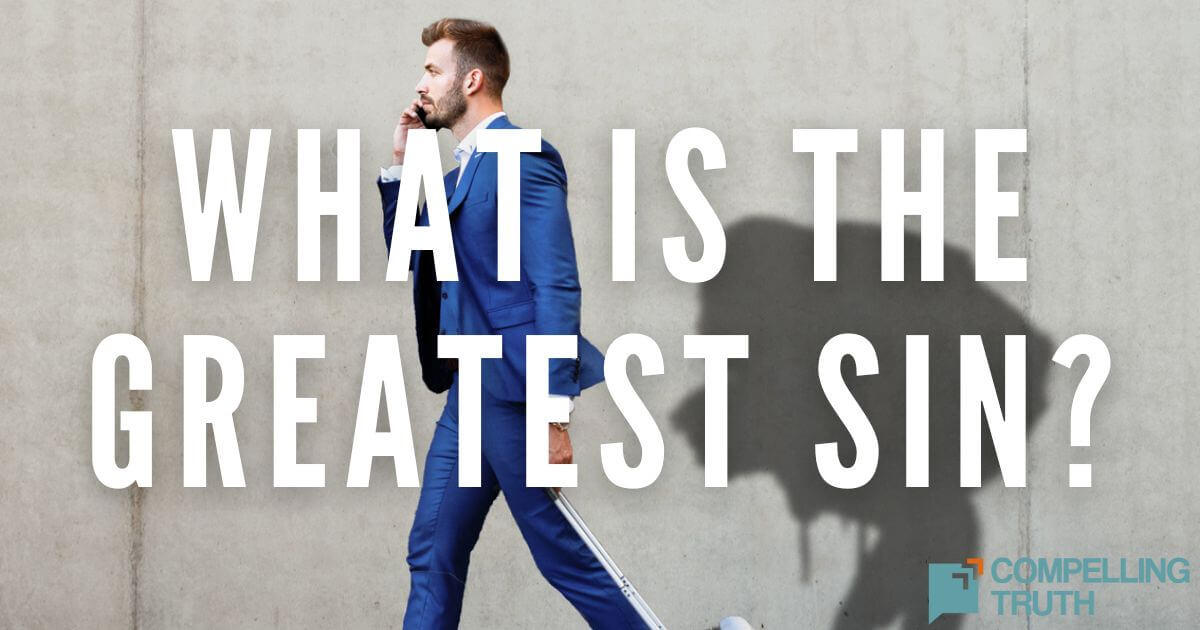 Is there a sin that is worse than all the others? What is the greatest ...