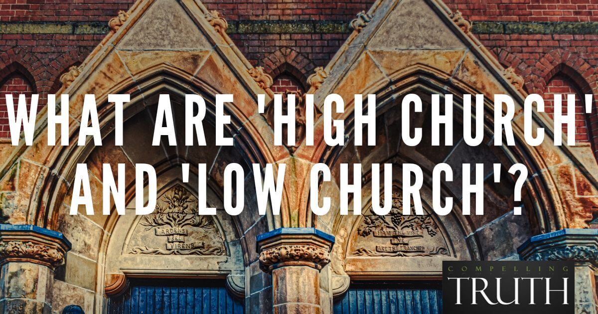 What are 'High Church' and 'Low Church'? - Compelling Truth
