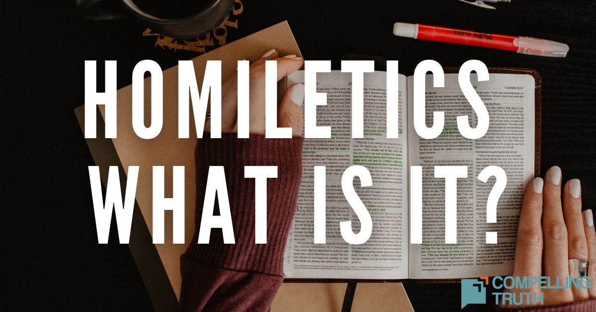 Homiletics – What is it? - Compelling Truth
