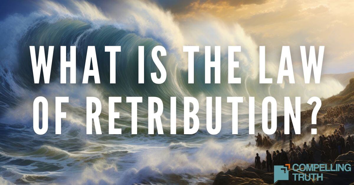 What is the law of retribution? - Compelling Truth