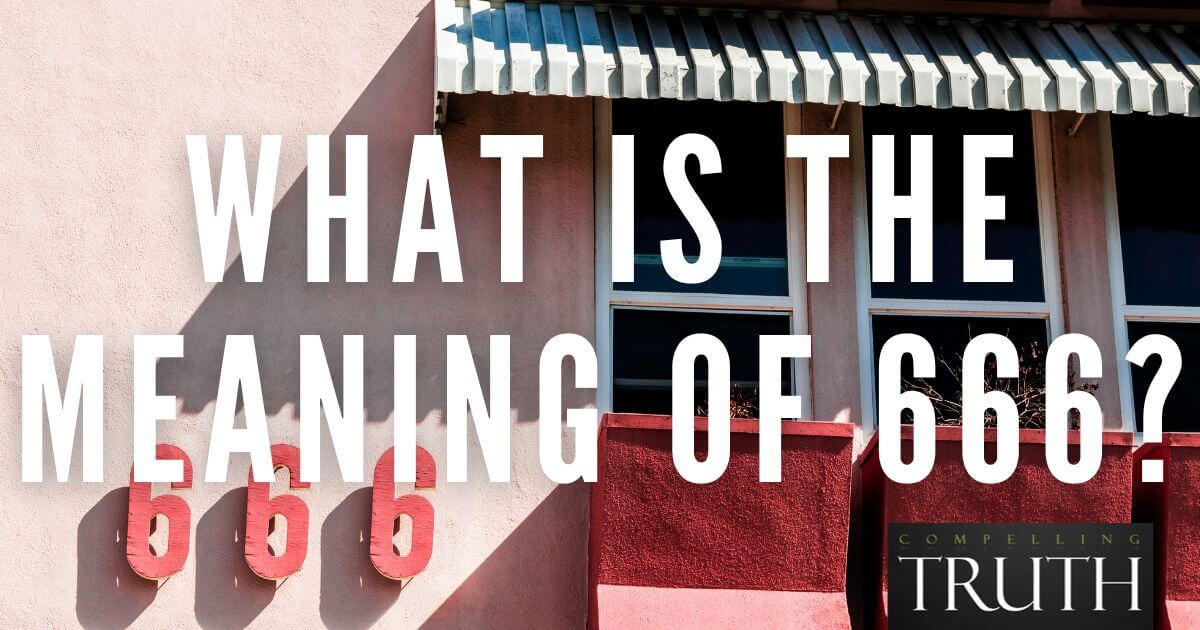What is the meaning of 666? - Compelling Truth