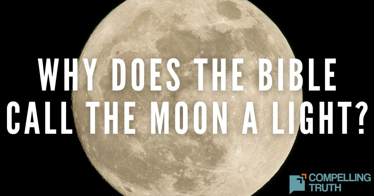 Why does the Bible call the moon a light? - Compelling Truth