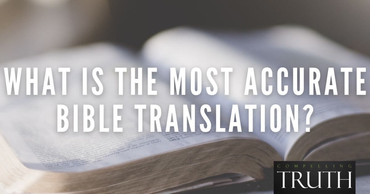 What is the most accurate Bible translation? - Compelling Truth