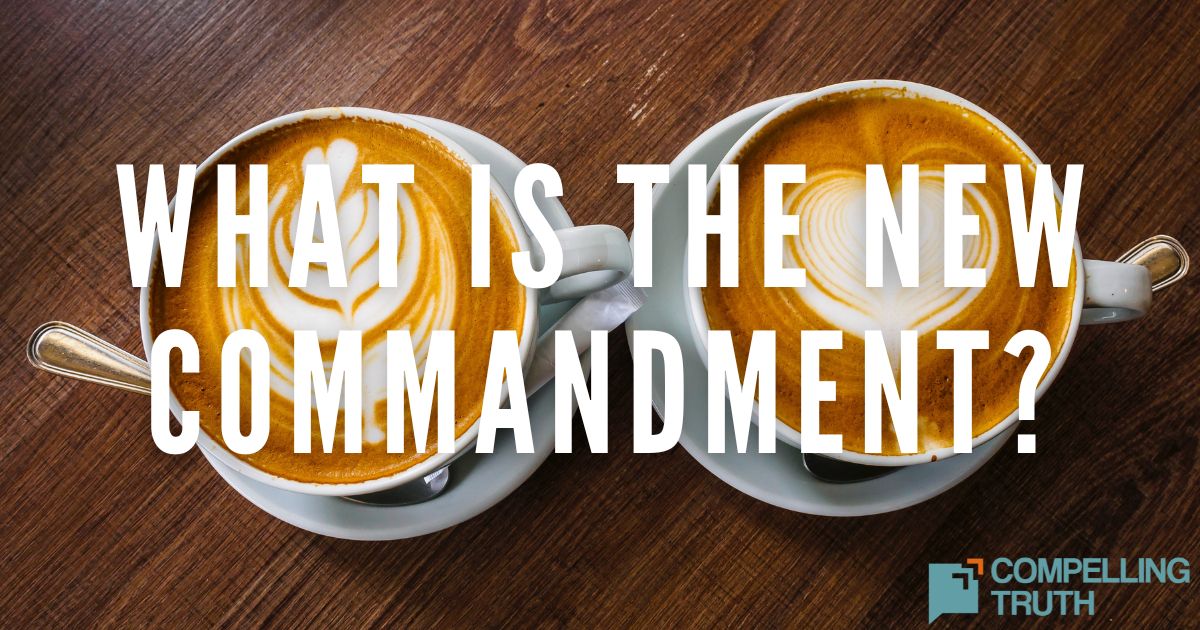 What is the new commandment? - Compelling Truth