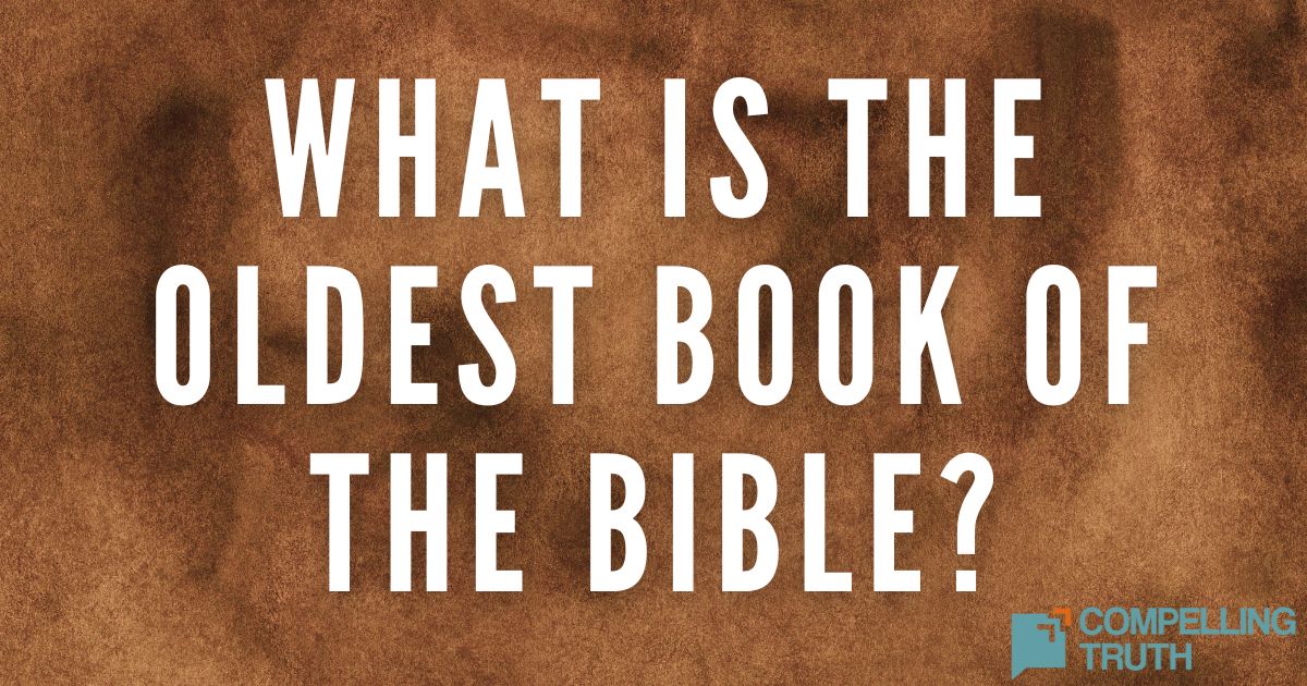 What is the oldest book of the Bible? - Compelling Truth