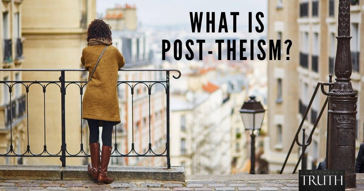What is post-theism? - Compelling Truth