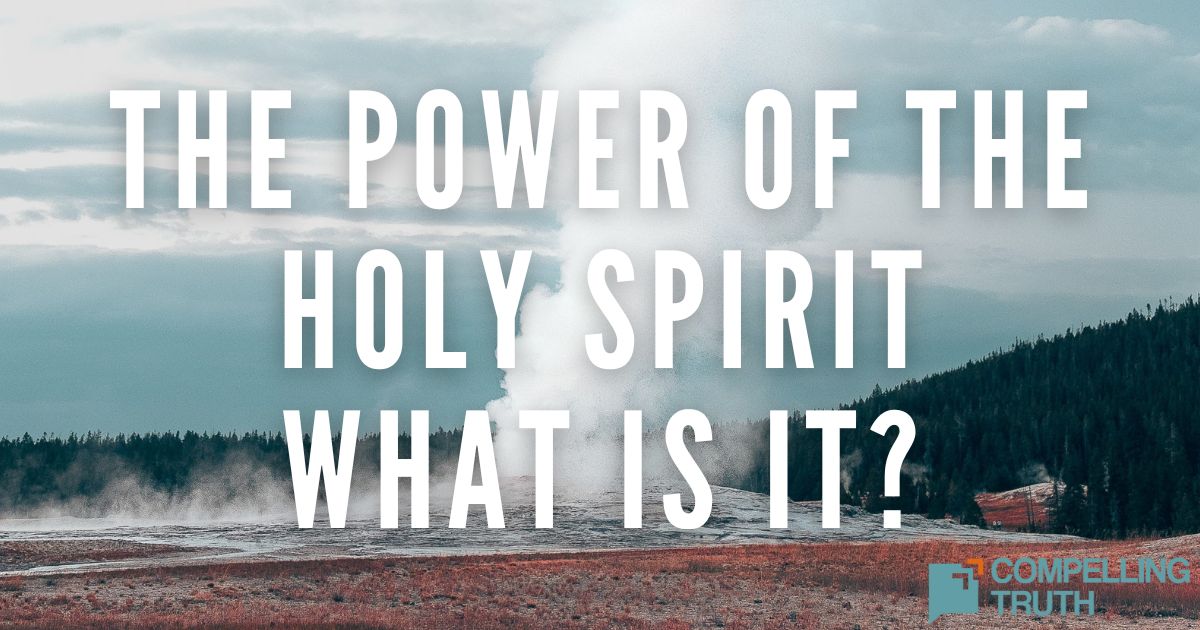 The power of the Holy Spirit – What is it? - Compelling Truth