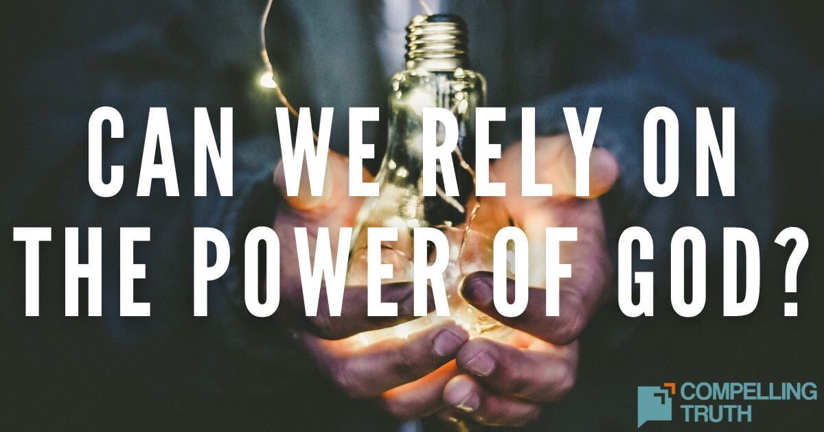 Can we rely on the power of God? - Compelling Truth