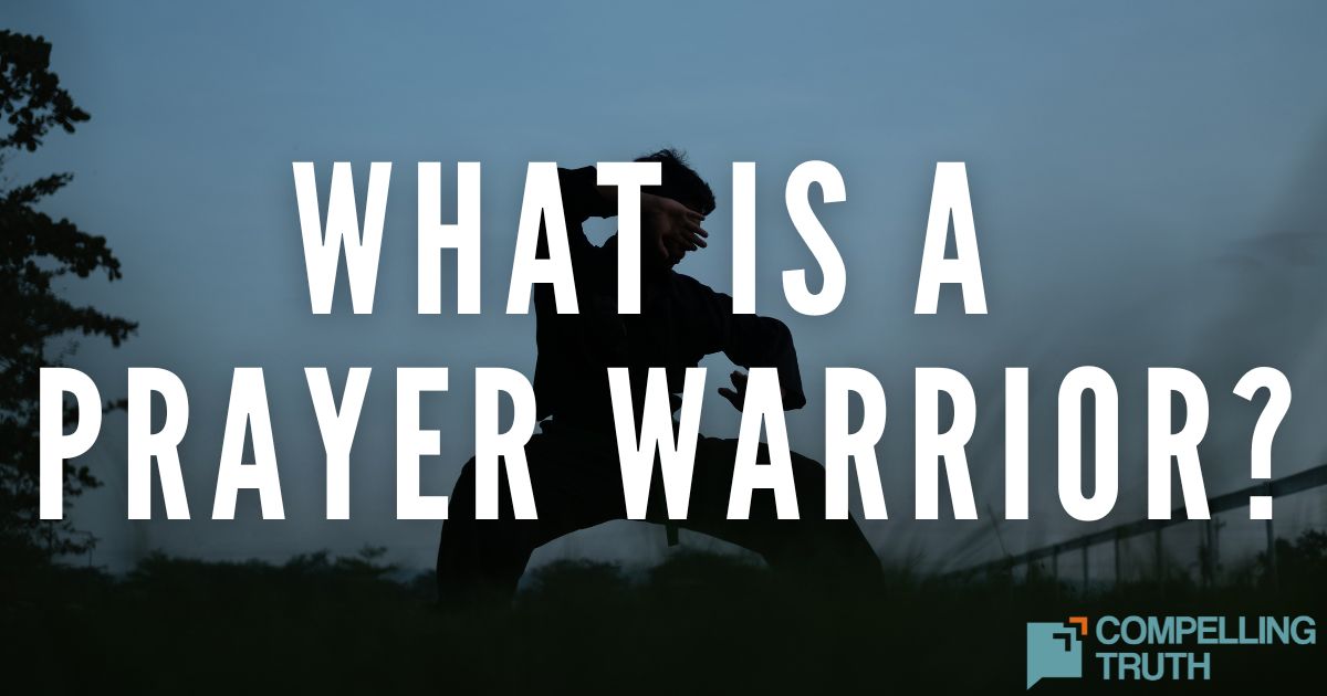 What is a prayer warrior? How can I become one? - Compelling Truth