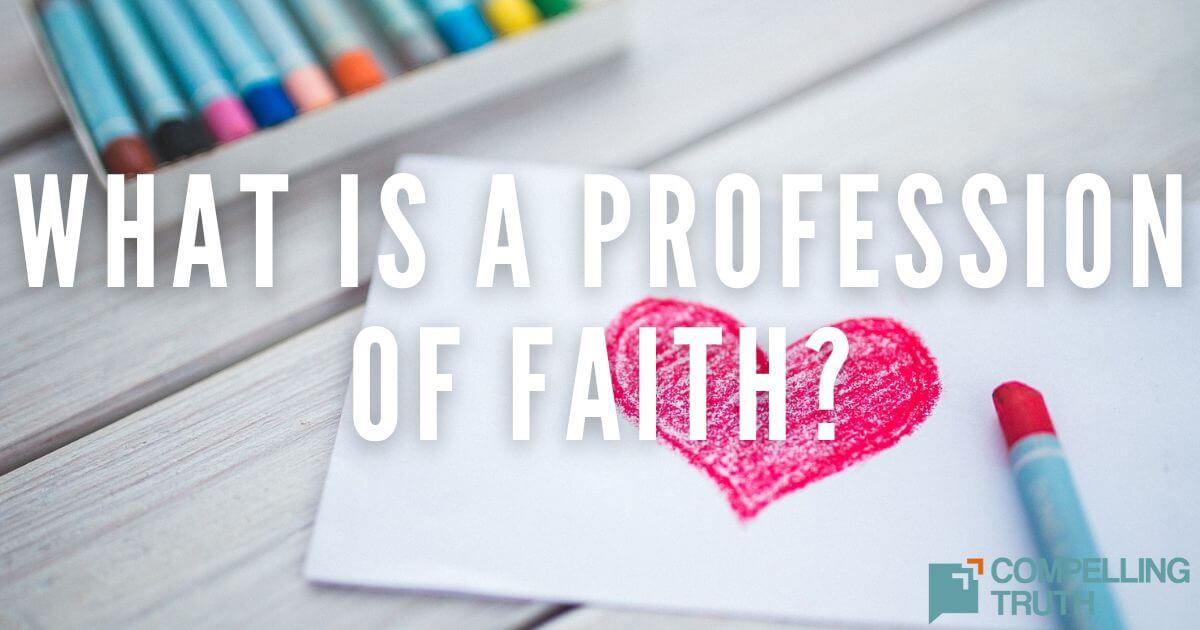What is a profession of faith? - Compelling Truth