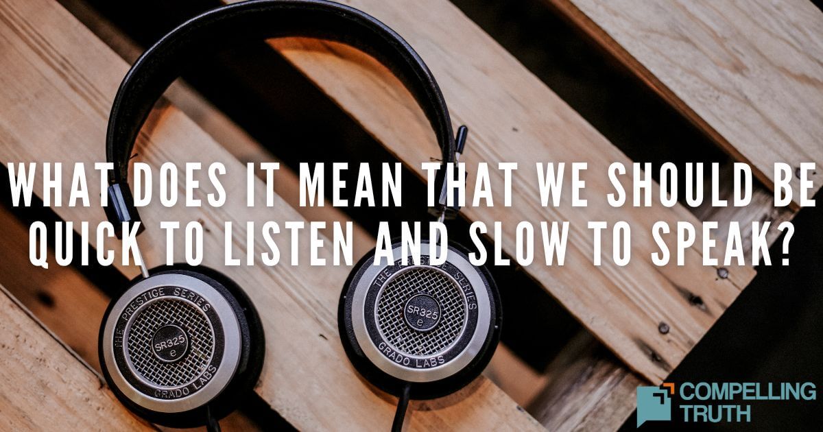 What does it mean that we should be quick to listen and slow to speak ...