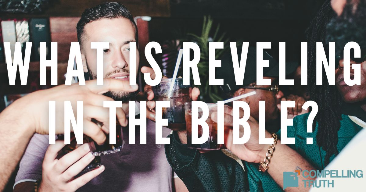 What is reveling in the Bible? - Compelling Truth