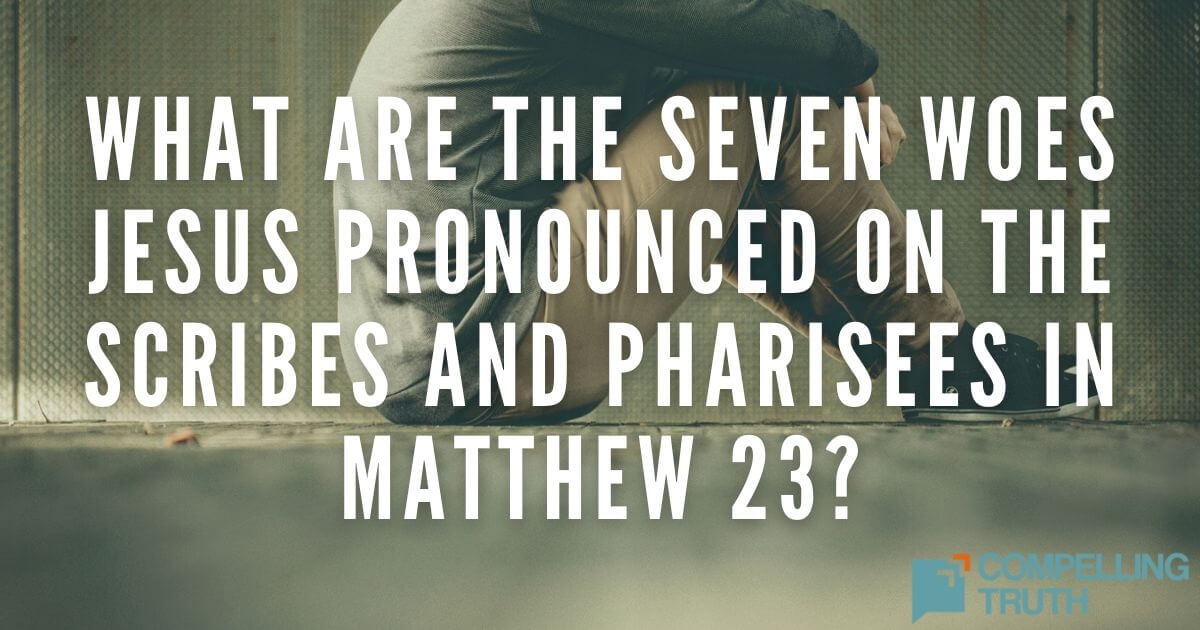 What are the seven woes Jesus pronounced on the scribes and Pharisees ...