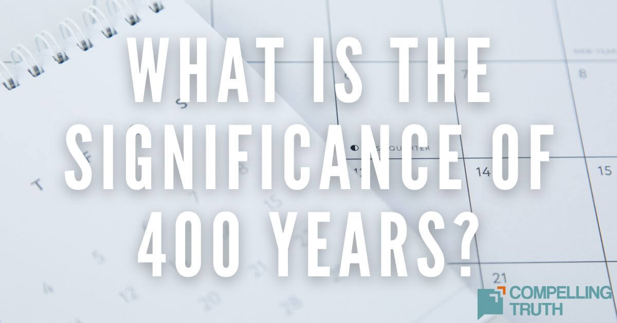 What is the significance of 400 years (Genesis 15:13)? - Compelling Truth