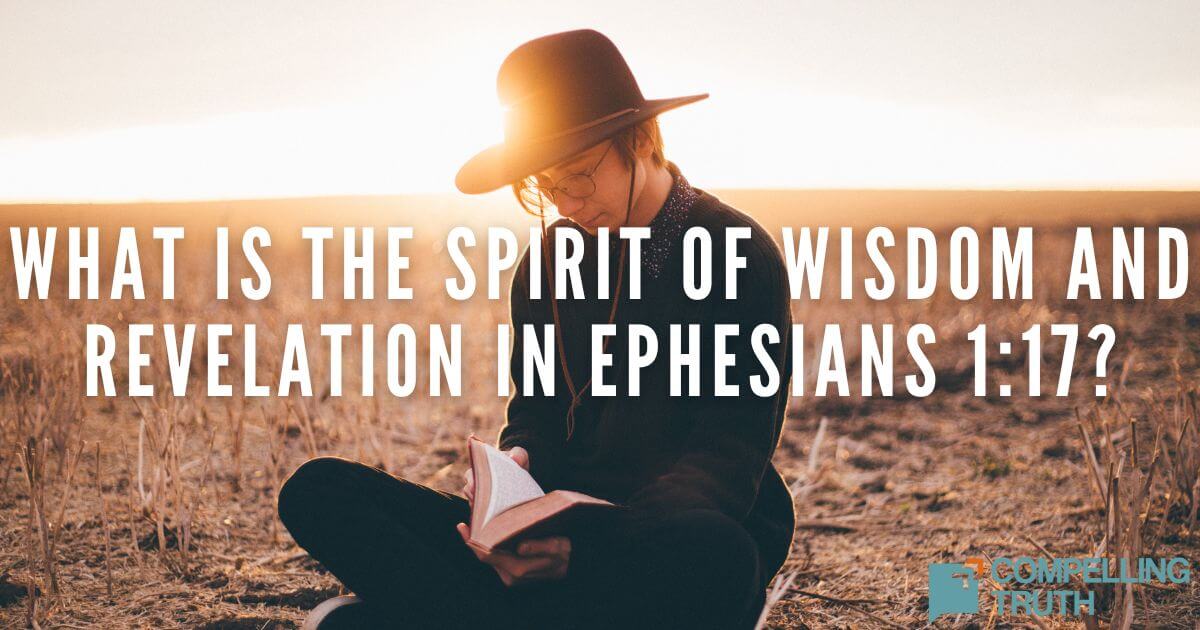 What is the Spirit of wisdom and revelation in Ephesians 1:17 ...