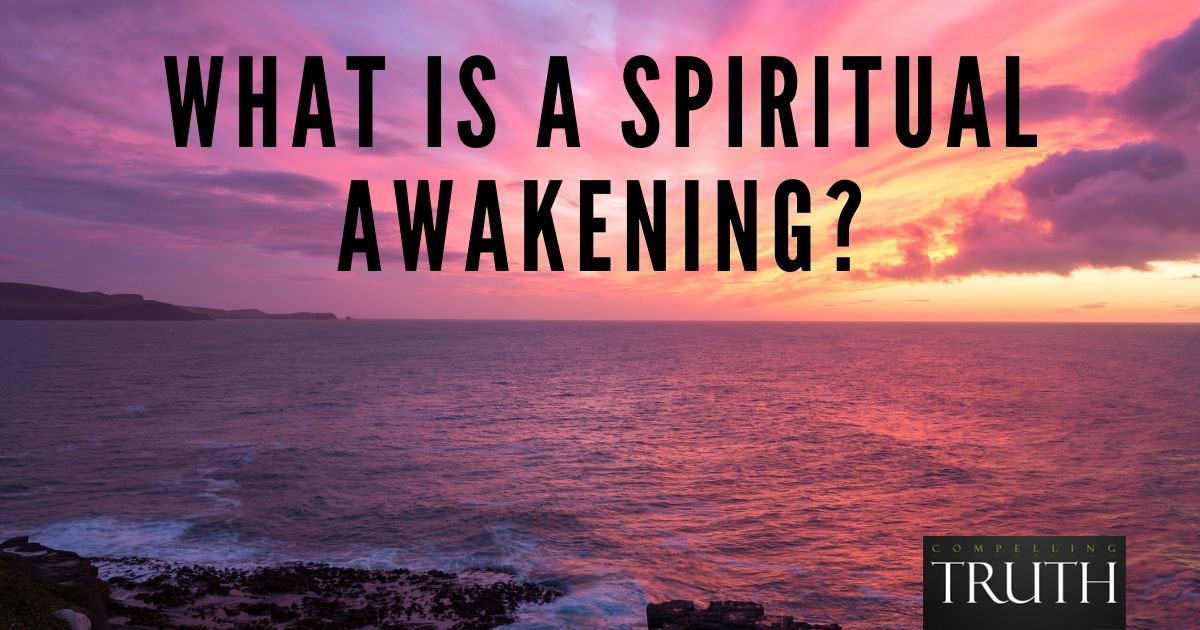 What is a spiritual awakening? - Compelling Truth