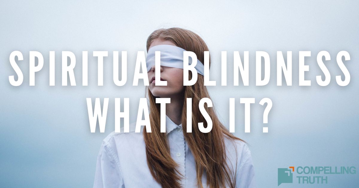 Spiritual blindness – What is it? - Compelling Truth