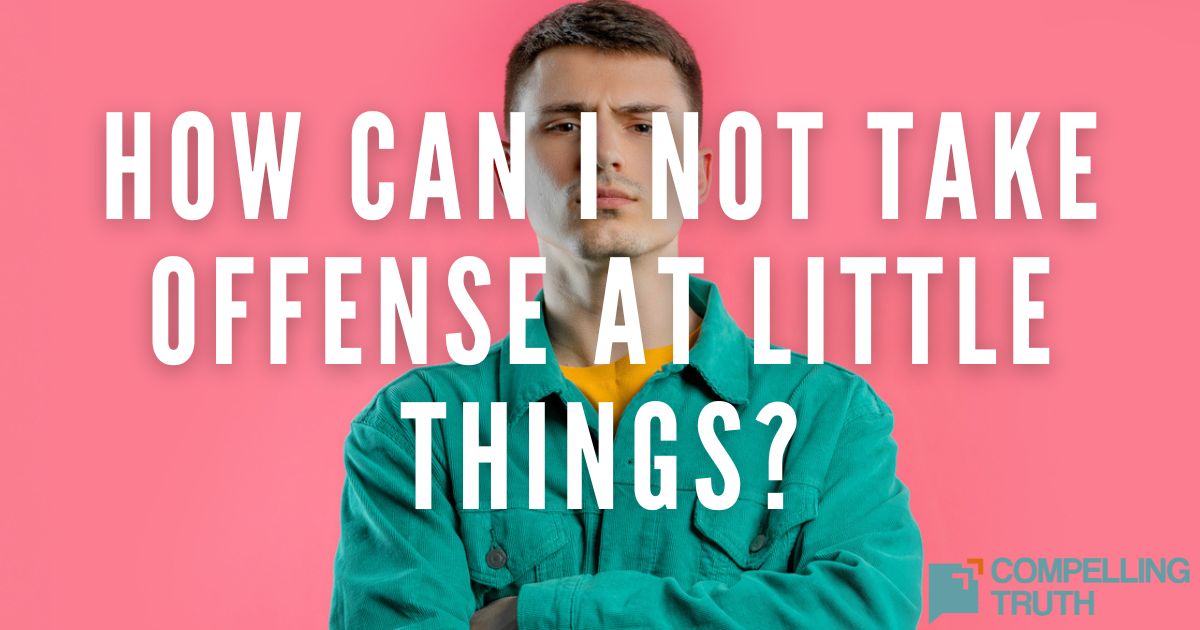 How can I not take offense at little things? How can I stop being so ...