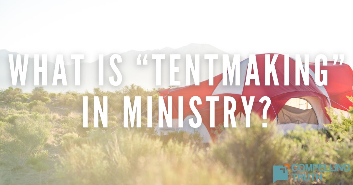 What is “tentmaking” in ministry? - Compelling Truth