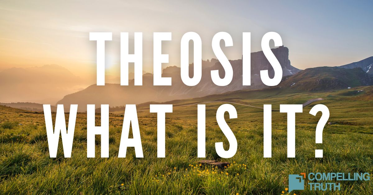 Theosis – What is it? - Compelling Truth